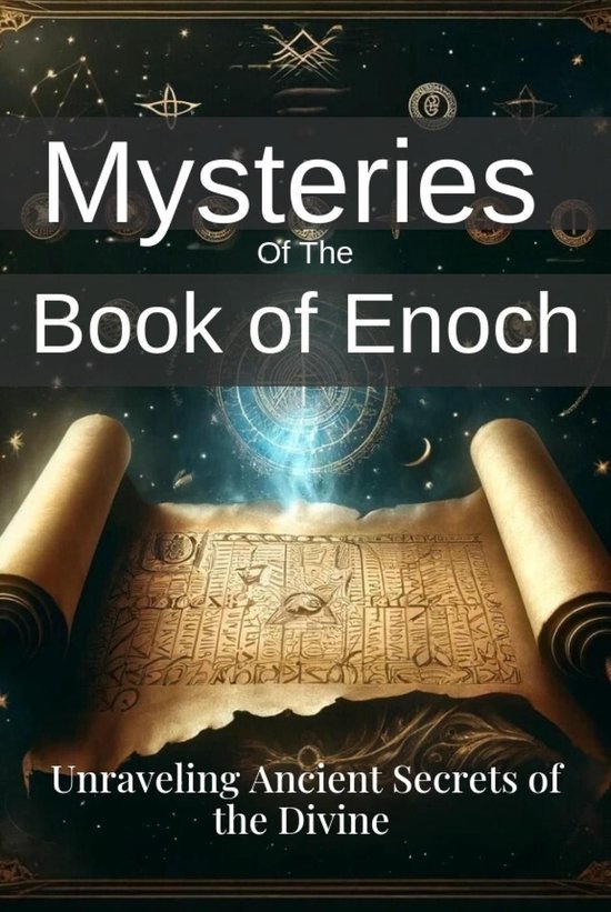 Mysteries of the Book of Enoch: Unraveling Ancient Secrets of the ...