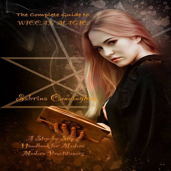 Complete Guide to Wiccan Magic, The, Sabrina Cunningham | 9798882342523 ...