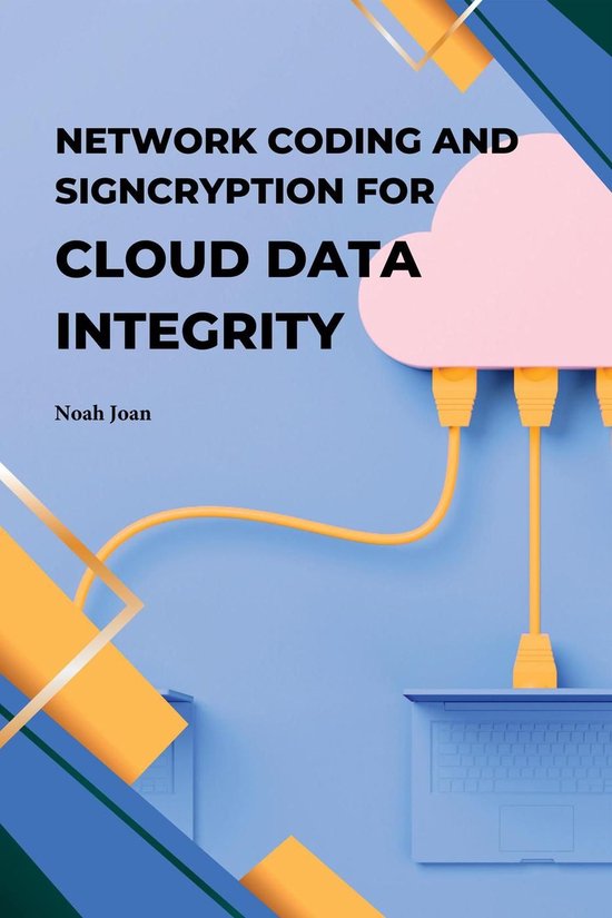 Network Coding and Signcryption for Cloud Data Integrity (ebook), Noah Joan |... | bol