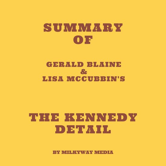 Summary of Gerald Blaine & Lisa McCubbin's The Kennedy Detail, Milkyway ...