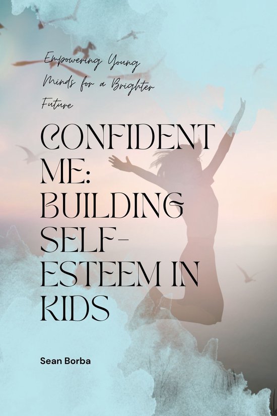 Confident Me: Building Self-Esteem in Kids (ebook), Sean Borba | 1230008129338 | Boeken | bol