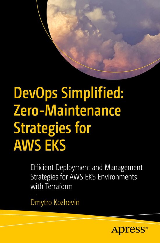 DevOps Simplified: Zero-Maintenance Strategies for AWS EKS (ebook), Dmytro Kozhevin |... | bol