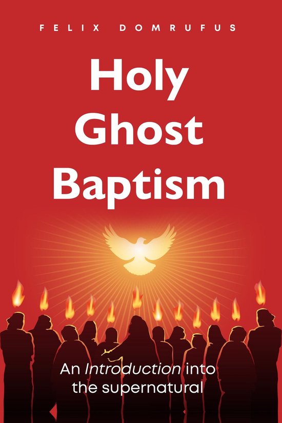 Holy Ghost Baptism (ebook), Felix Domrufus | 9781965945261 | Boeken | bol