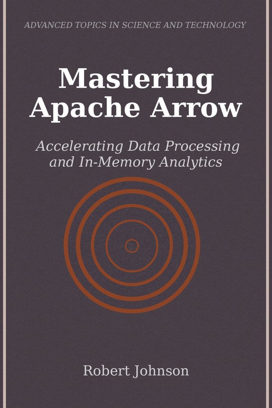 Mastering Apache Arrow (ebook), Robert Johnson | 6610000693788 | Boeken | bol