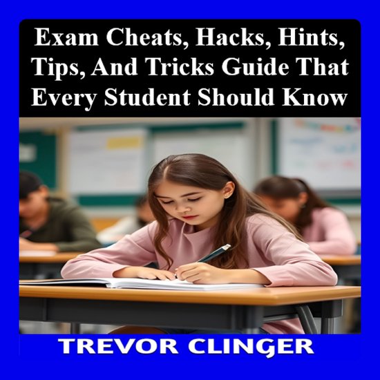 Exam Cheats, Hacks, Hints, Tips, And Tricks Guide That Every Student Should Know,... | bol