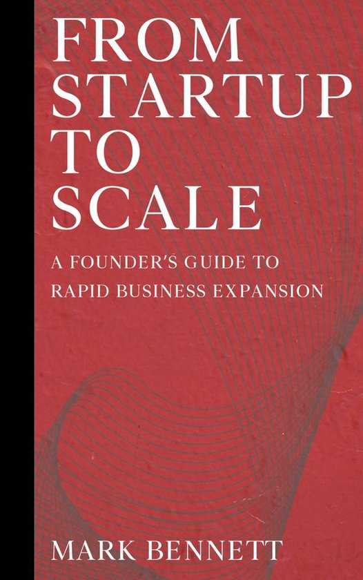 From Startup to Scale - A Founder’s Guide to Rapid Business Expansion ...