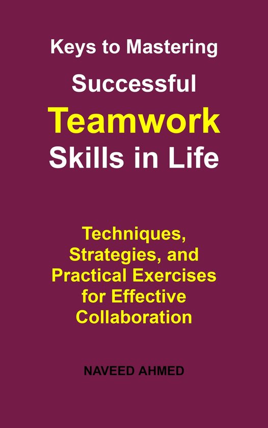 Keys to Mastering Successful Teamwork Skills in Life (ebook), Naveed Ahmed |... | bol