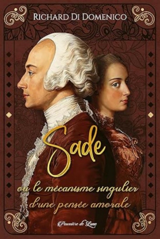 Sade ou le mécanisme singulier d'une pensée amorale (ebook), Richard Di ...
