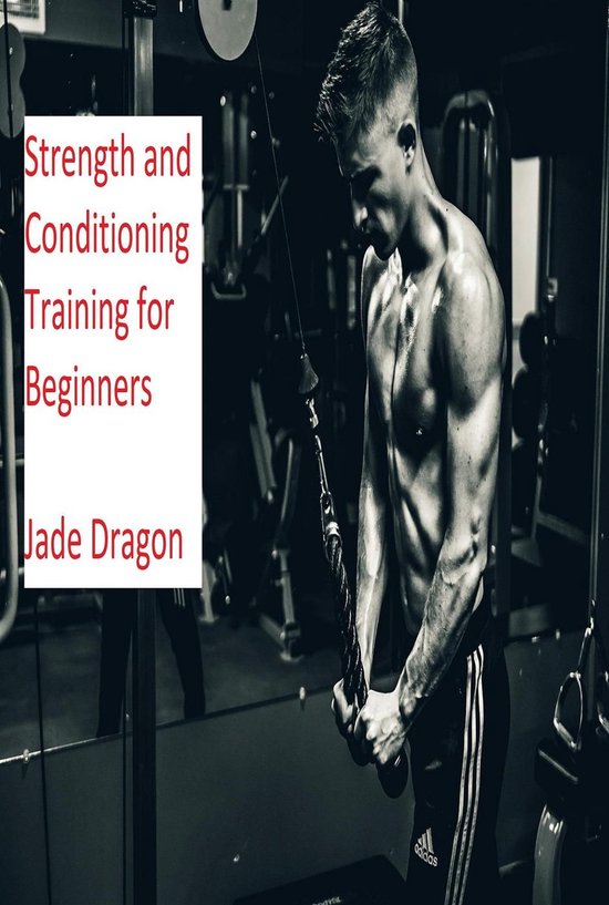 Strength and Conditioning Training for Beginners (ebook), Jade Dragon ...