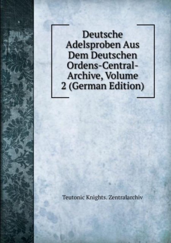 Deutsche Adelsproben Aus Dem Deutschen Ordens-Central-Archive, Volume 2 ...