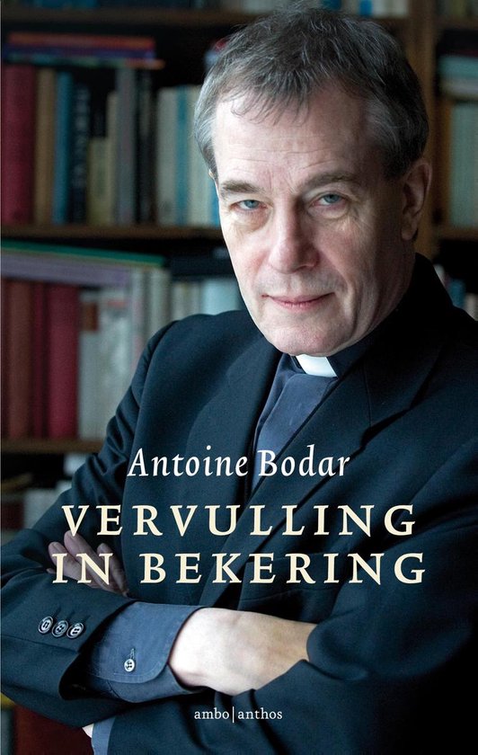 Vervulling in bekering, Antoine Bodar | 9789026343971 | Boeken | bol.com
