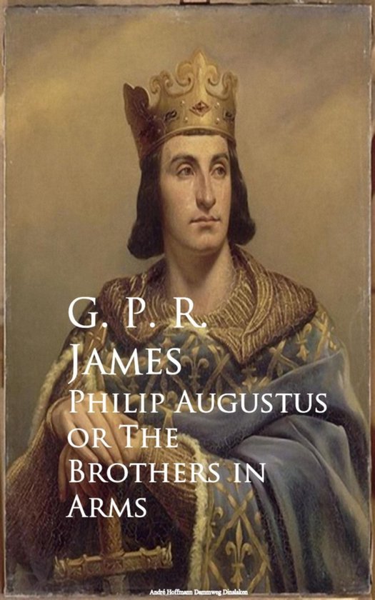 Philip Augustus or The Brothers in Arms (ebook), George Payne Rainsford ...