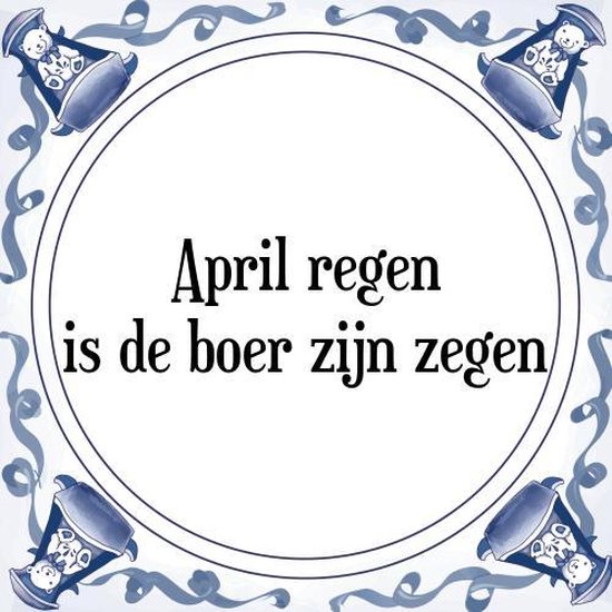 Tegeltje met Spreuk (Tegeltjeswijsheid): April regen is de boer zijn ...