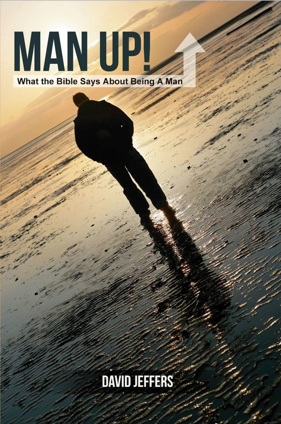 Man Up! What the Bible Says About Being a Man (ebook), David Jeffers | 9780463942154 |... | bol