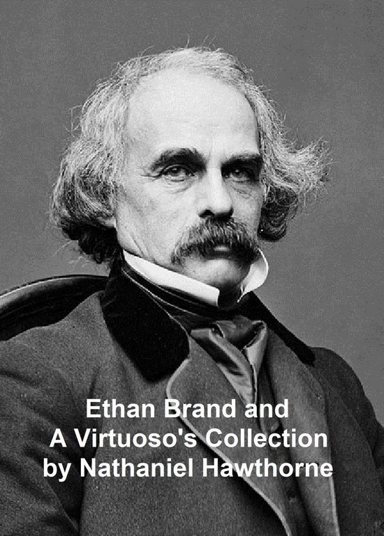 Ethan Brand and A Virtuoso's Collection (ebook), Nathaniel Hawthorne ...