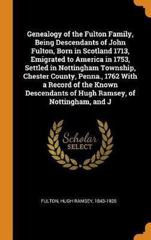Genealogy of the Fulton Family, Being Descendants of John Fulton, Born ...