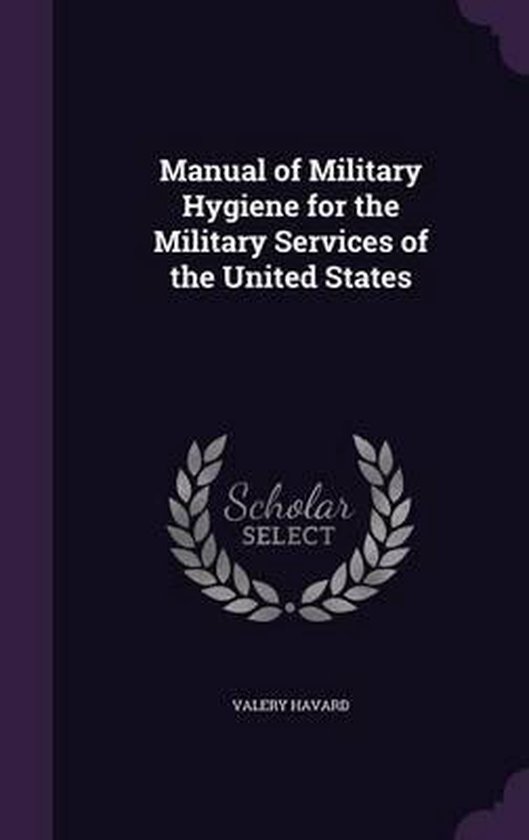 Manual of Military Hygiene for the Military Services of the United ...