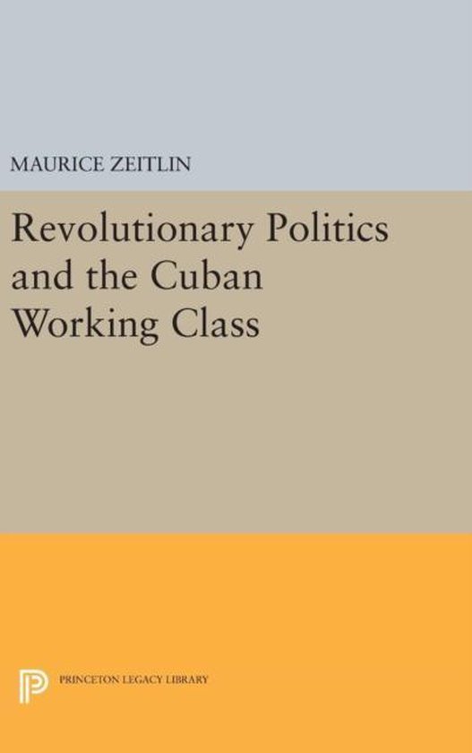 Princeton Legacy Library- Revolutionary Politics and the Cuban Working ...