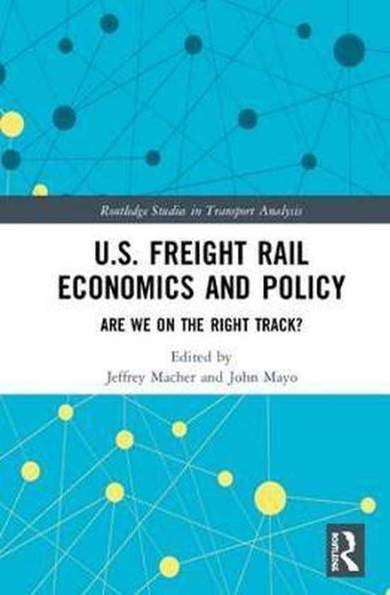Routledge Studies in Transport Analysis- U.S. Freight Rail Economics ...