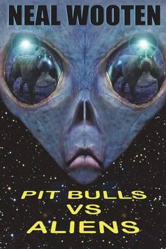 Pit Bulls vs. Aliens, Neal Wooten | 9781612253015 | Boeken | bol.com
