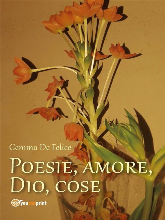 Poesie, amore, Dio, cose (ebook), Gemma de Felice | 9788891177247 ...