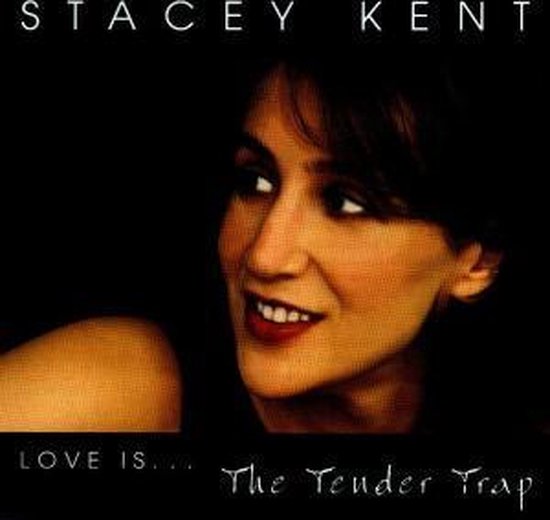 Love Is...The Tender Trap, Stacey Kent | CD (album) | Muziek | bol.com