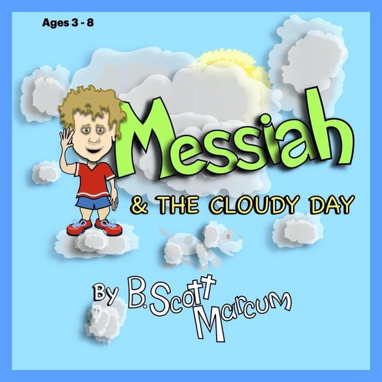 Messiah's Adventures 1 - Messiah & The Cloudy Day (ebook), B. Scott ...