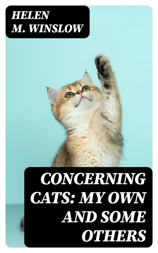 Concerning Cats: My Own and Some Others (ebook), Helen M. Winslow ...