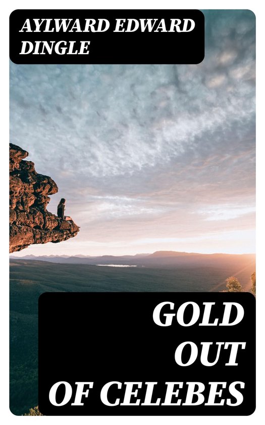 Gold Out of Celebes (ebook), Aylward Edward Dingle | 8596547206378 ...
