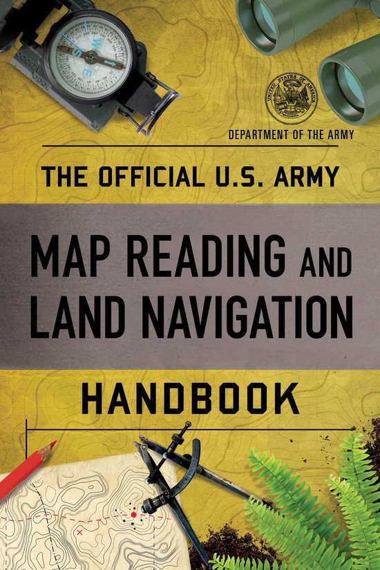 The Official U.S. Army Map Reading and Land Navigation Handbook (ebook ...