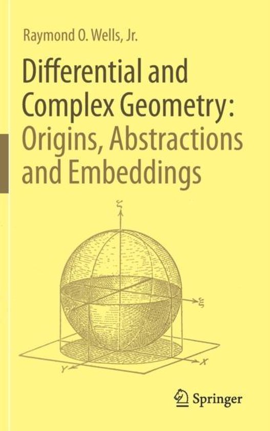 Differential and Complex Geometry: Origins, Abstractions and Embeddings ...