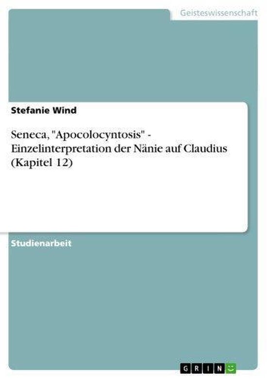 Seneca, 'Apocolocyntosis' - Einzelinterpretation der Nänie auf Claudius ...