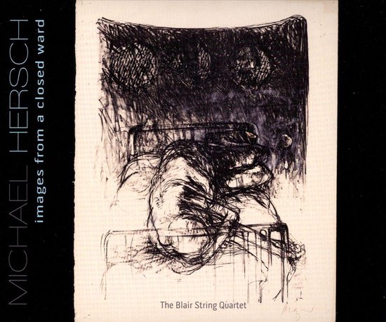 Michael Hersch: Images from a Closed Ward, Blair String Quartet | CD ...
