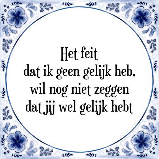 Tegeltje met Spreuk (Tegeltjeswijsheid): Het feit dat ik geen gelijk heb, wil nog niet... | bol