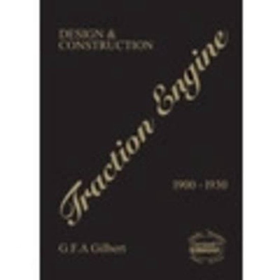 Traction Engine Design & Construction 1900-1930, G.F.A. Gilbert ...