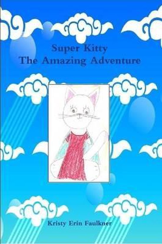 Super Kitty The Amazing Adventure, Kristy Erin Faulkner | 9780557842056 ...
