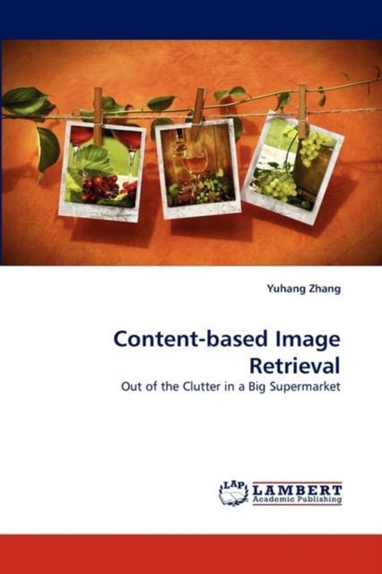 Content-based Image Retrieval | 9783838358086 | Yuhang Zhang | Boeken | bol.com
