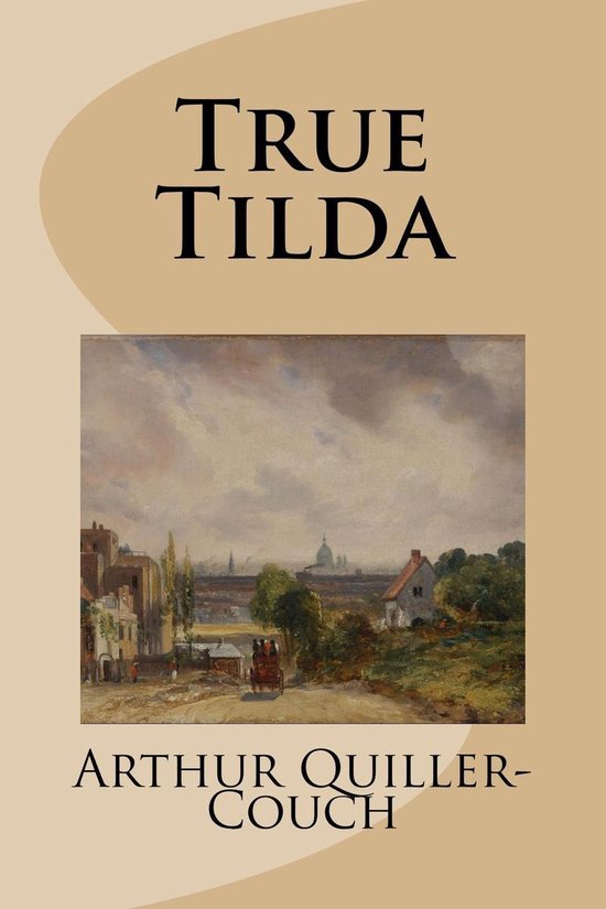 True Tilda (ebook), Arthur Quiller-Couch | 1230000667746 | Boeken | bol.com