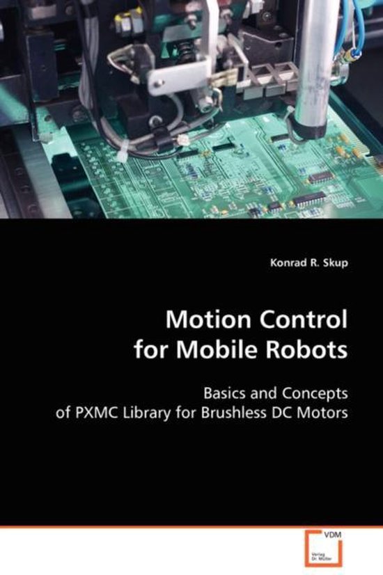 Motion Control for Mobile Robots | 9783639086140 | Konrad R Skup | Boeken | bol.com