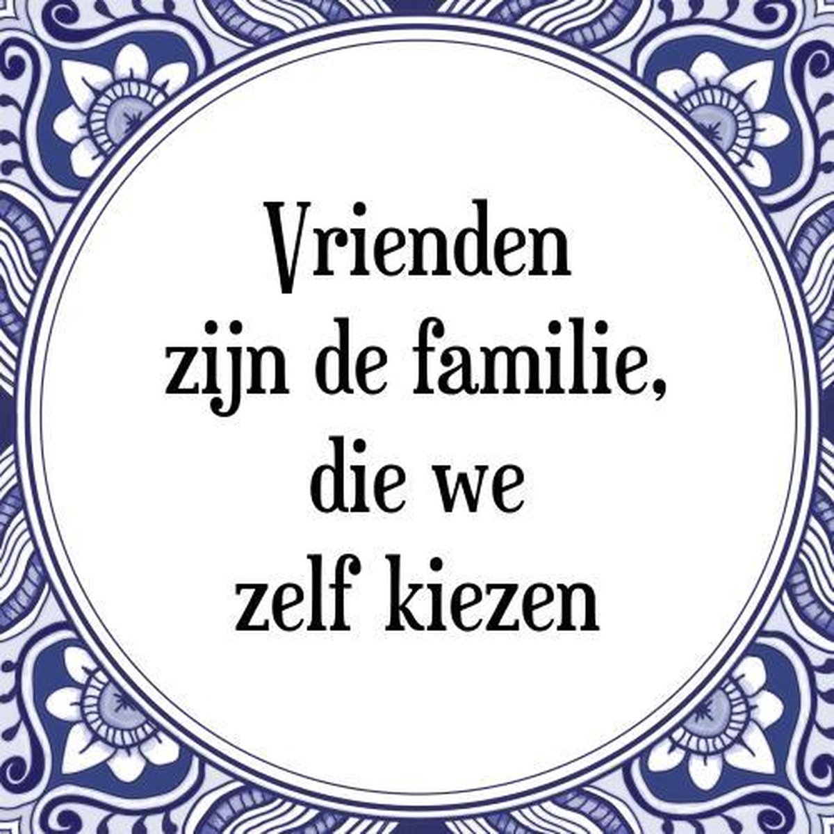 Tegeltje met Spreuk (Tegeltjeswijsheid): Vrienden zijn de familie, die we zelf kiezen... | bol.com