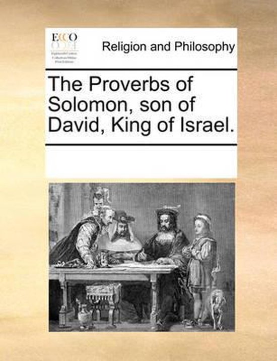 The Proverbs of Solomon, Son of David, King of Israel. | 9781171079682 ...