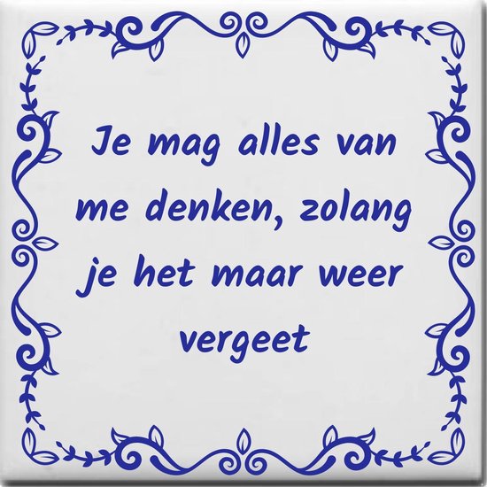 Wijsheden tegeltje met spreuk over Overig: Je mag alles van me denken zolang je het... | bol
