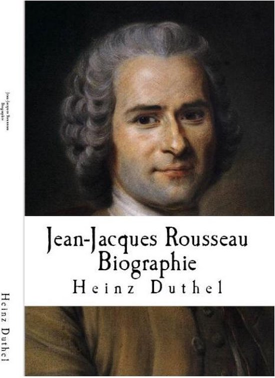 Jean-Jacques Rousseau Biographie (ebook), Heinz Duthel | 1230000127721 ...