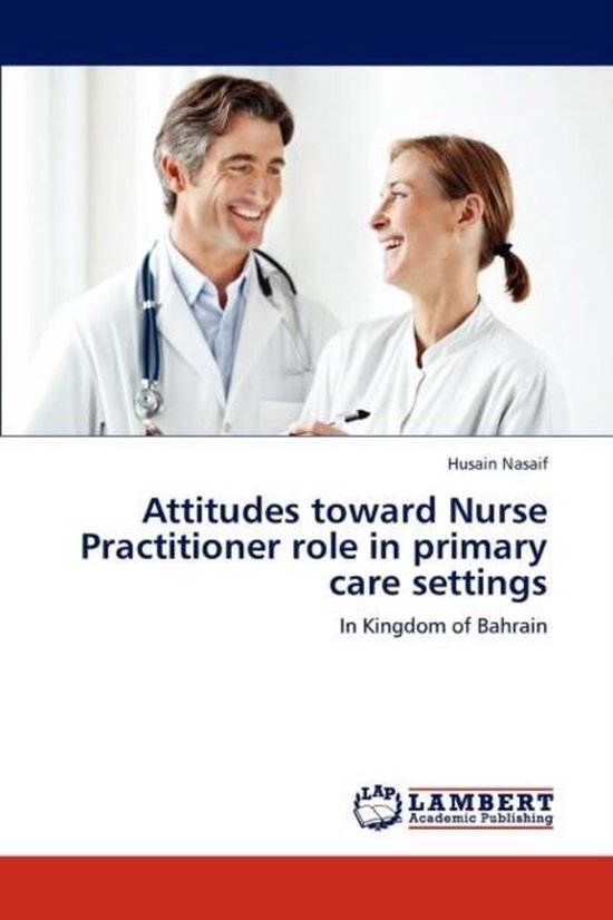 Attitudes toward Nurse Practitioner role in primary care settings ...