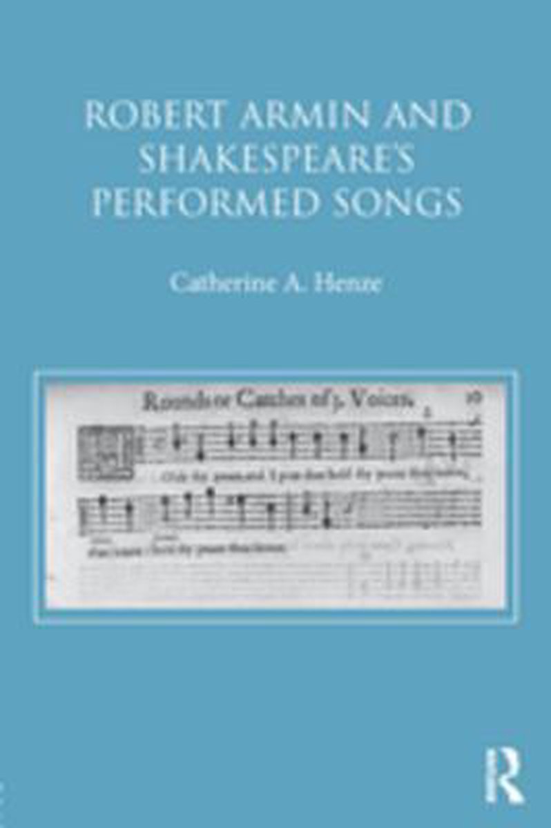 Robert Armin and Shakespeare's Performed Songs (ebook), Catherine A ...
