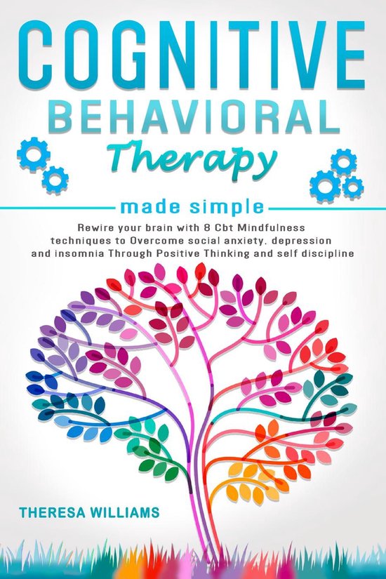Cognitive Behavioral Therapy Made Simple: Rewire Your Brain With 8 Cbt ...