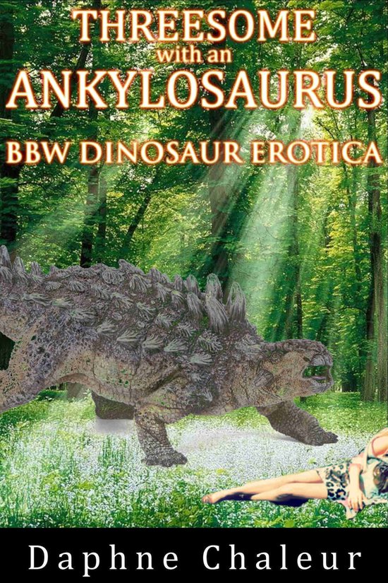 BBW Dinosaur Erotica - Threesome with an Ankylosaurus (ebook), Daphne ...