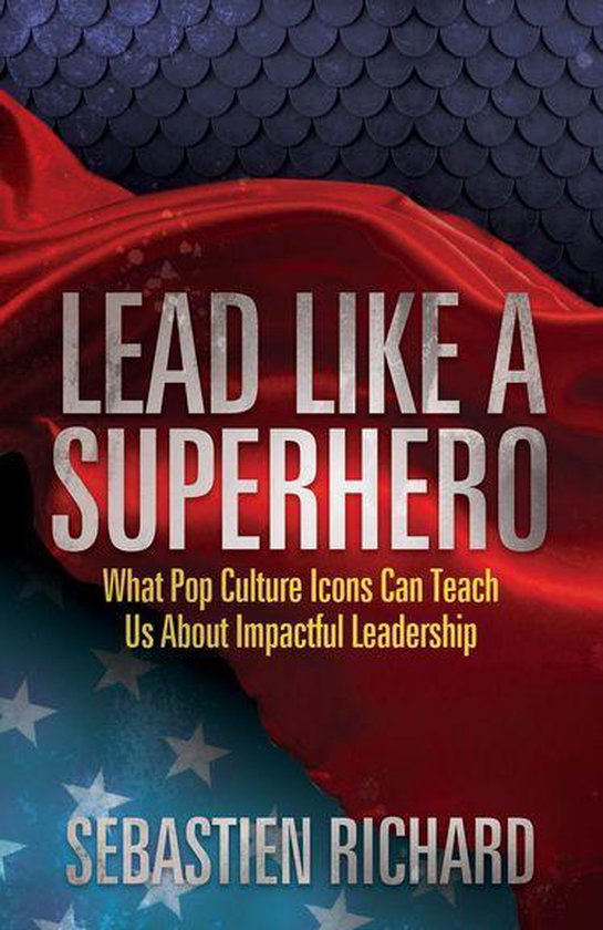 Lead Like a Superhero: What Pop Culture Icons Can Teach Us About ...