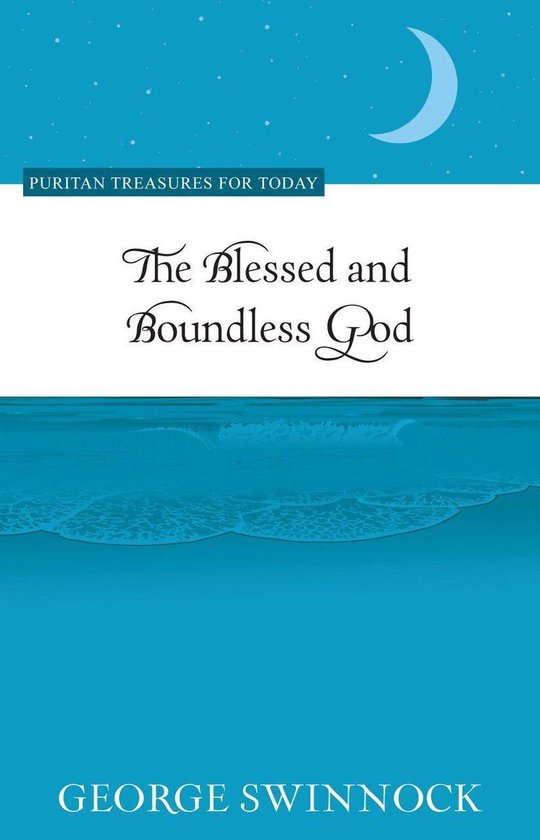 Puritan Treasures for Today - The Blessed and Boundless God (ebook ...