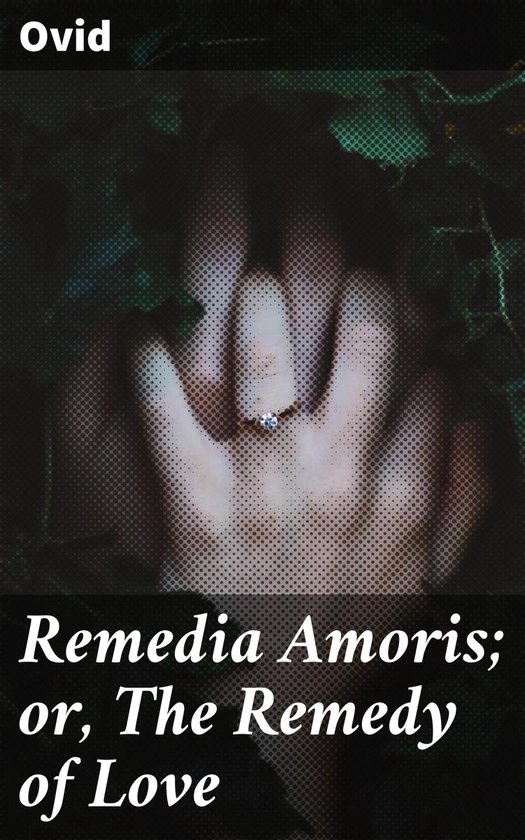Remedia Amoris; or, The Remedy of Love (ebook), Ovid | 4057664649577 ...